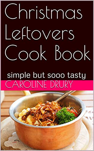 Christmas Leftovers Cook Book: simple but sooo tasty (Fantasic Recipes ...
