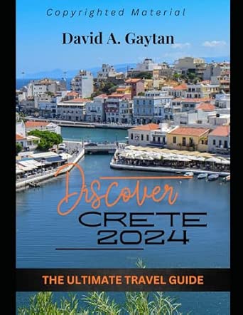 Discover Crete 2024: The Ultimate Travel Guide: Your Comprehensive ...