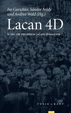 Lacan 4D: Zu den vier Diskursen in Lacans Seminar XVII : Gurschler, Ivo ...