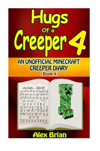 Hugs Of A Creeper 4: An Unofficial Minecraft Creeper Diary: Volume 4 ...