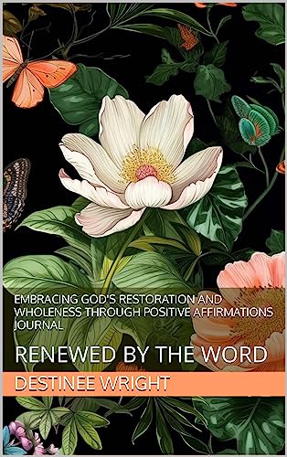 Renewed by the Word: Embracing God's Restoration and Wholeness through ...