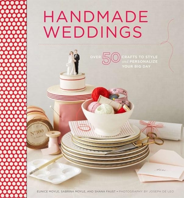 Handmade Weddings: More Than 50 Crafts to Personalize Your Big Day ...