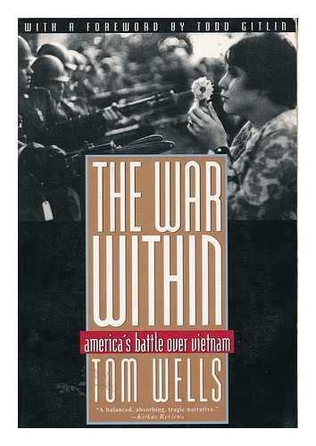 The War Within: America's Battle over Vietnam: Wells, Tom ...