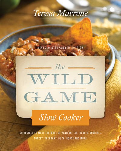 The Wild Game Slow Cooker, Updated & Revised: 100 Recipes to Make the ...