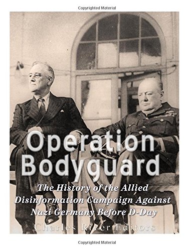 Operation Bodyguard: The History of the Allies’ Disinformation Campaign ...