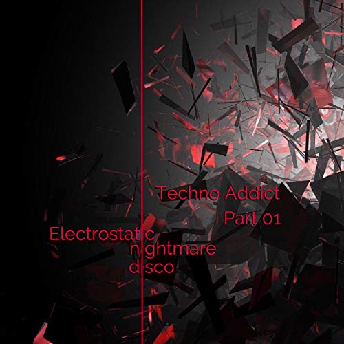 Amazon MusicでElectrostatic Nightmare DiscoのTechno Addict, Pt. 01を再生する