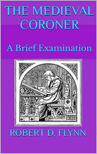 THE MEDIEVAL CORONER: A Brief Examination eBook : Flynn, Robert D ...