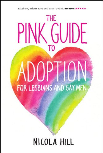 The Pink Guide to Adoption for Lesbians and Gay Men: Nicola Hill ...