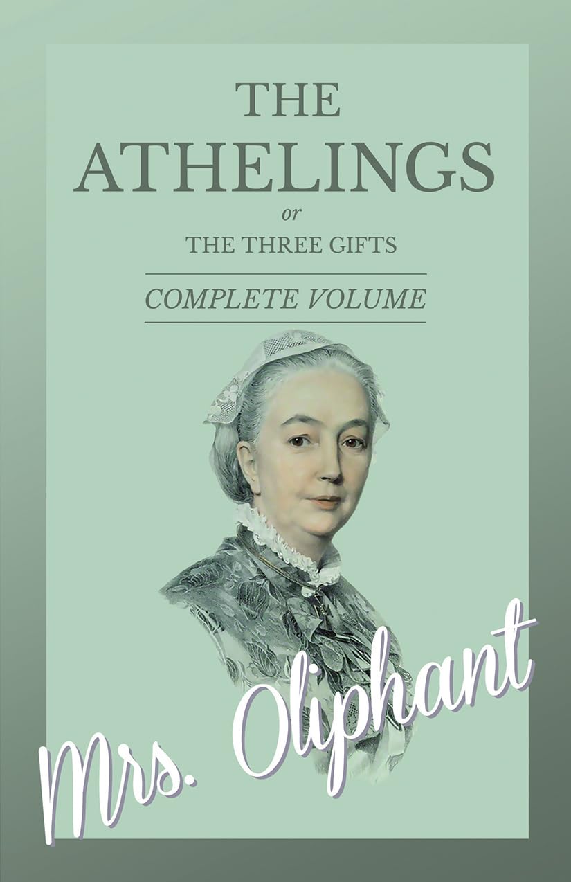 The Athelings, or The Three Gifts - Complete Volume: Oliphant, Mrs ...