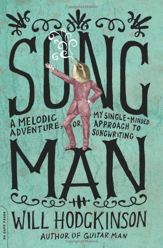 Song Man: A Melodic Adventure, or, My Single-Minded Approach to ...