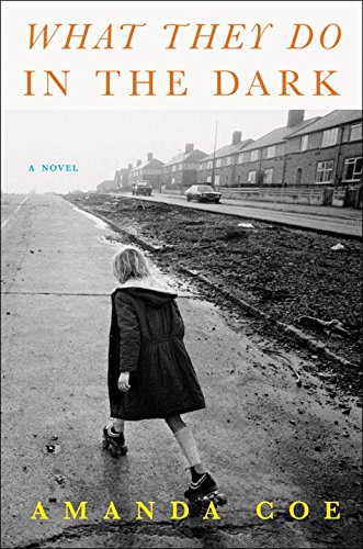 What They Do in the Dark – A Novel: Amazon.co.uk: Coe, Amanda ...