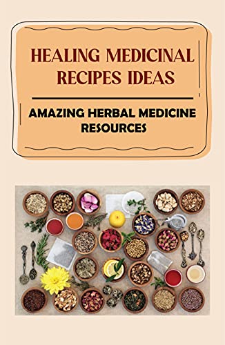 Healing Medicinal Recipes Ideas: Amazing Herbal Medicine Resources ...