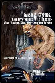 Monsters, Cryptids, and Mysterious Wild Beasts: West Virginia, Ohio, Maryland and Beyond. and ...
