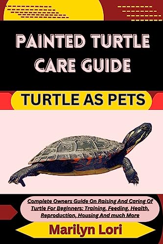 PAINTED TURTLE CARE GUIDE TURTLE AS PETS: Complete Owners Guide On ...