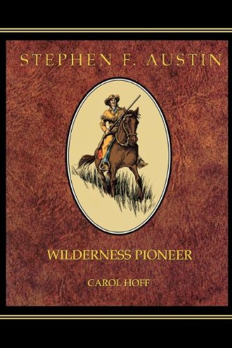 Stephen F. Austin: Wilderness Pioneer: Hoff, Carol: 9781885777164 ...