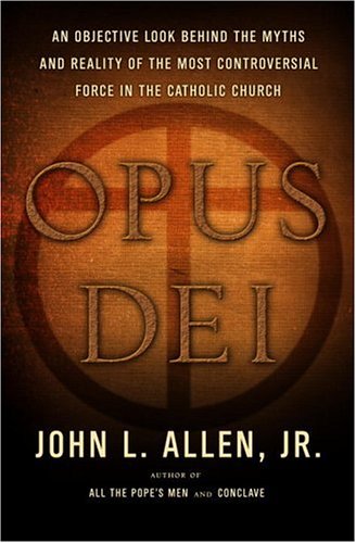 Opus Dei: An Objective Look Behind the Myths and Reality of the Most ...