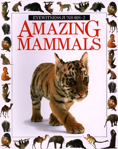 Amazing Mammals (Eyewitness Junior): Dorling Kindersley Ltd ...