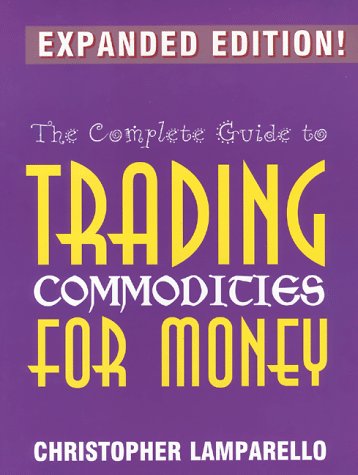 The Complete Guide to Trading Commodities for Money: Lamparello ...