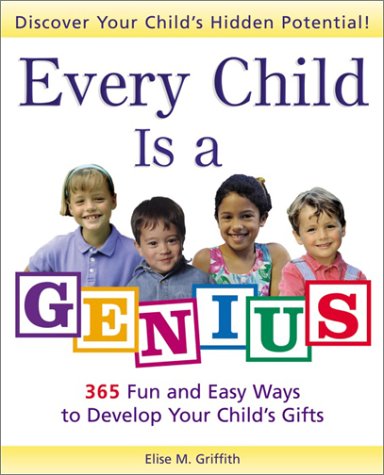Every Child Is a Genius: 365 Fun and Easy Ways to Develop Your Child's ...