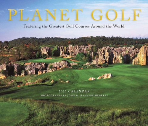 Buy Planet Golf 2013 Wall Calendar: Featuring the Greatest Golf Courses ...