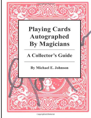 Playing Cards Autographed By Magicians: A Collector's Guide: Johnson ...