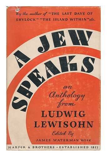A Jew Speaks; an Anthology from Ludwig Lewisohn; Edited by James ...