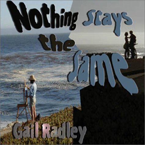 Nothing Stays The Same: Radley, Gail: 9781931071017: Amazon.com: Books