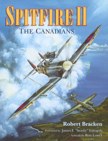 Spitfire II: The Canadians: Bracken, Robert, Lowry, Ron: 9781550462678 ...