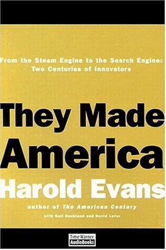 They Made America: From the Steam Engine to the Search Engine: Two ...