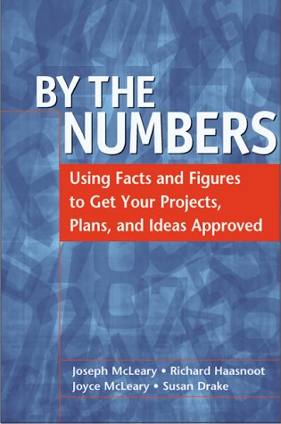 By the Numbers: Using Facts and Figures to Get Your Projects, Plans ...
