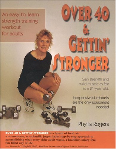 Over 40 & Gettin' Stronger: An easy-to-learn strength training workout for adults: Rogers ...