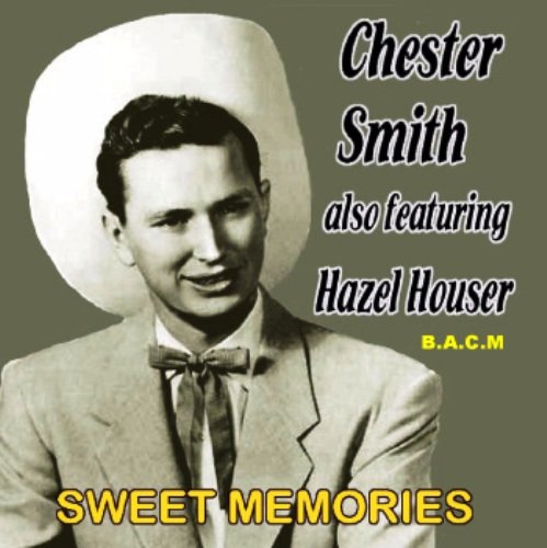 Chester Smith, Hazel Houser, Del Reeves - Chester Smith: Sweet Memories ...