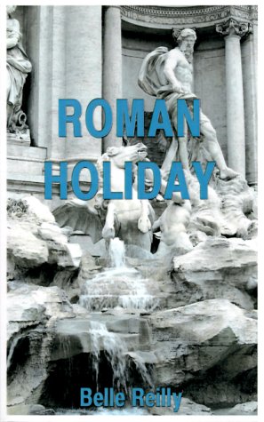 Roman Holiday: Reilly, Belle: 9780967419633: Amazon.com: Books