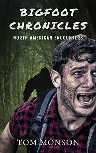 Amazon.com: Bigfoot Chronicles: North American Encounters eBook : Monson, Tom: Kindle Store