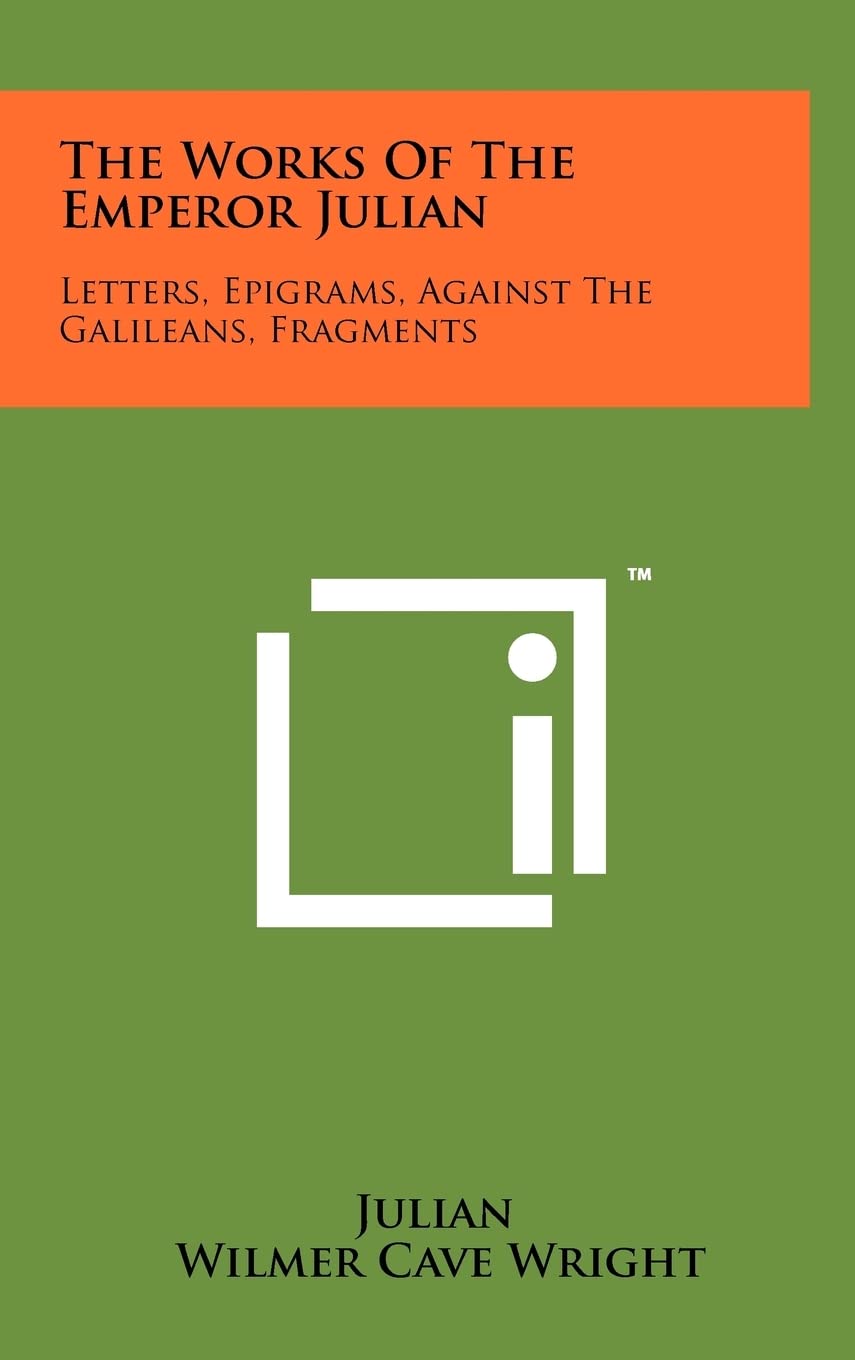Amazon.com: The Works Of The Emperor Julian: Letters, Epigrams, Against ...