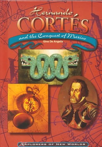 Hernando Cortes and the Conquest of Mexico (Explorers of the New World ...