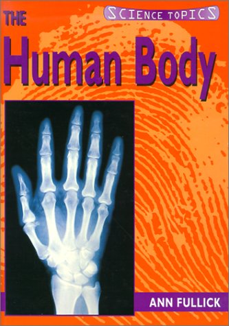 The Human Body (Science Topics): Fullick, Ann: 9781575727691: Amazon ...