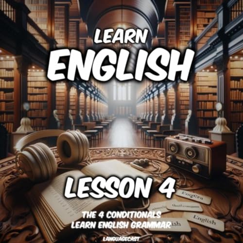 Amazon Music - LanguagecastのLearn English, Lesson 4: The 4 Conditionals ...