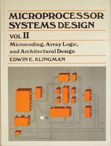 Microprocessor Systems Design: Vol II, Microcoding, Array Logic, and Architectural Design ...