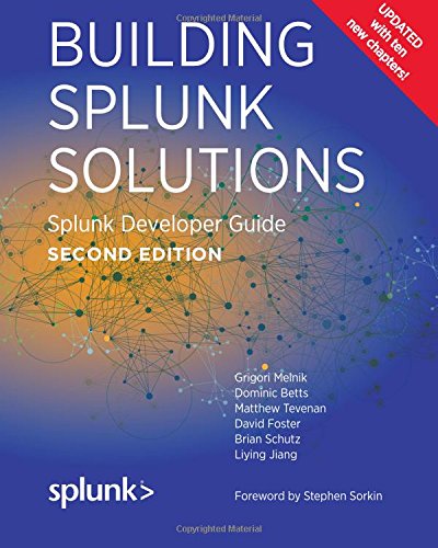 Building Splunk Solutions (Second edition): Splunk Developer Guide: Melnik, Grigori, Betts ...