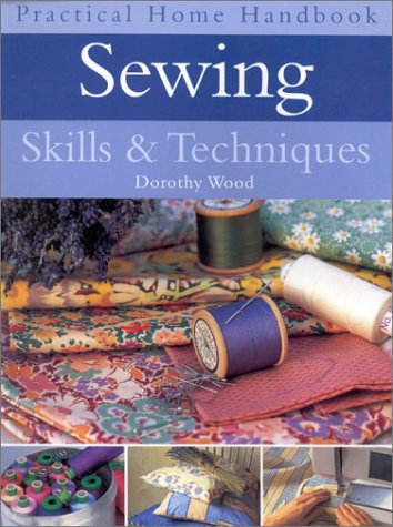 Sewing Skills & Techniques (Practical Home Handbook): Wood, Dorothy ...