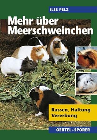 Mehr über Meerschweinchen: Rassen - Haltung - Vererbung : Pelz, Ilse ...
