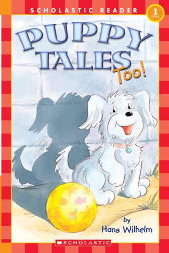 Puppy Tales Too! (Scholastic Reader Level 1): Wilhelm, Hans ...