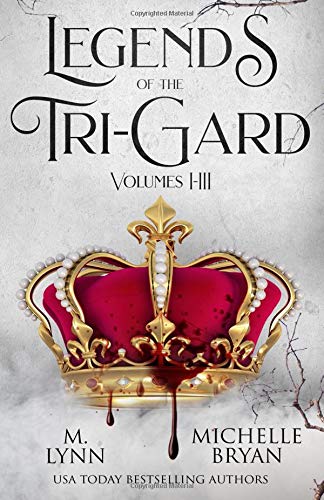 Legends of the Tri-Gard: Volumes I-III: Lynn, M., Bryan, Michelle ...