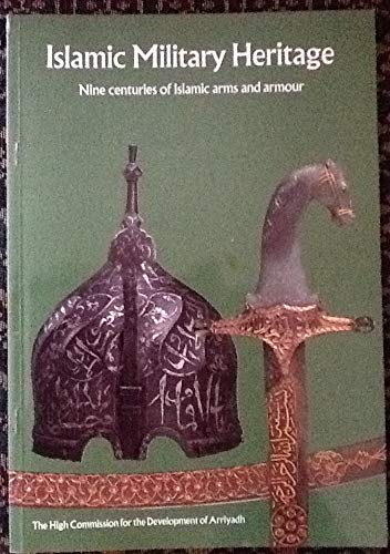 Islamic Military Heritage: Nine Centuries of Islamic Arms and Armour ...