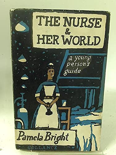 Nurse and Her World (Young Persons' Guides): Pamela Bright ...