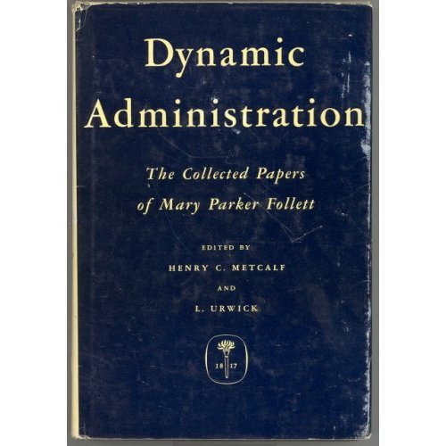 Dynamic Administration: The Collected Papers of Mary Parker Follett ...