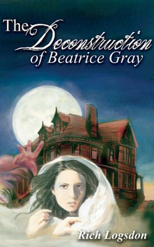 The Deconstruction of Beatrice Gray: Logsdon, Richard: 9781600760617 ...