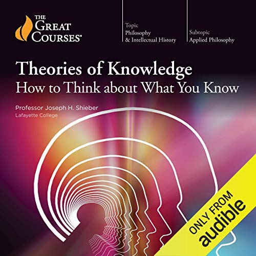 Theories of Knowledge: How to Think About What You Know (Audio Download ...