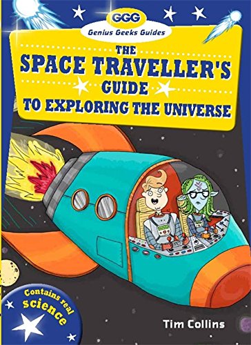 The Space Traveller's Guide to Exploring the Universe (Genius Geeks ...